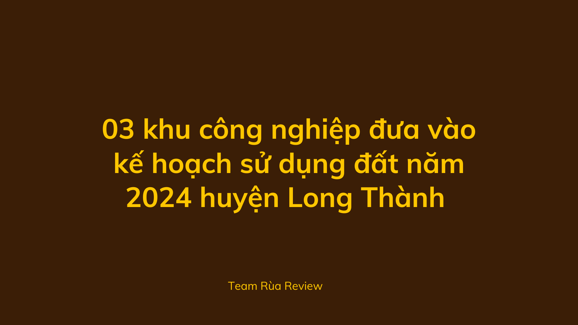 03 KHU CÔNG NGHIỆP ĐƯA VÀO KẾ HOẠCH SỬ DỤNG ĐẤT NĂM 2024 HUYỆN LONG THÀNH - Đội Review AZ Đất ...